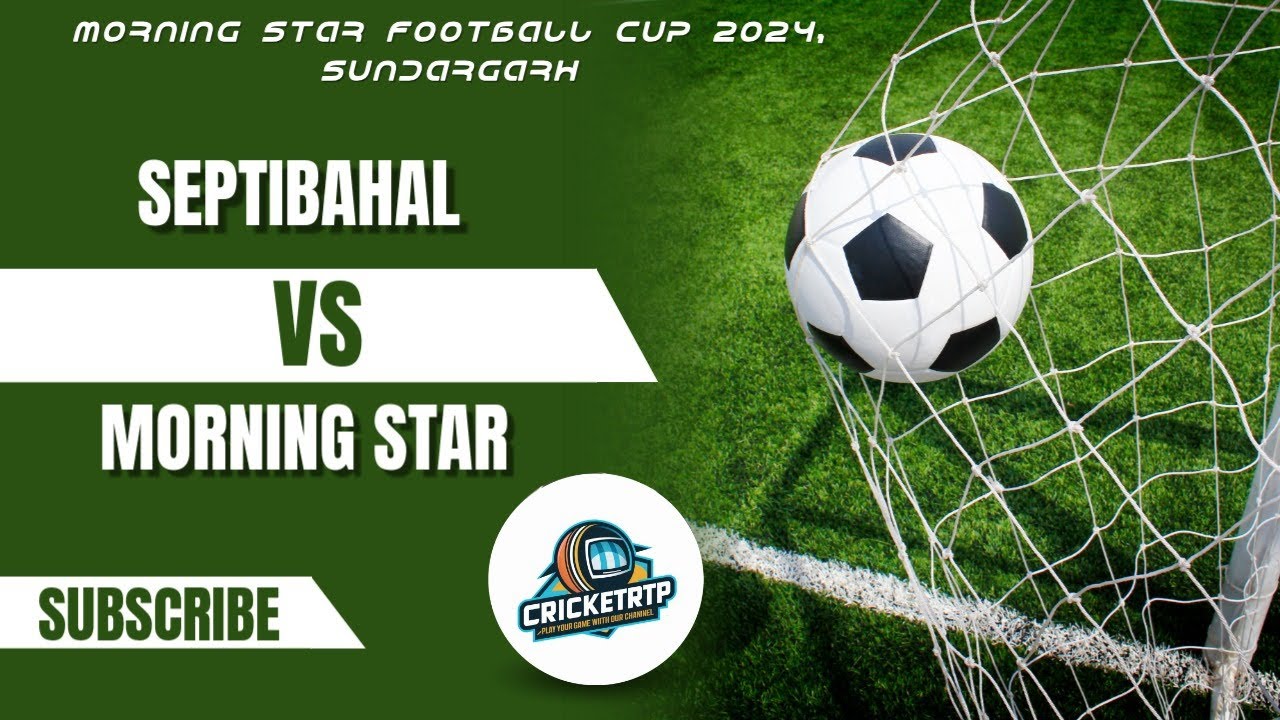 LIVE 🛑 MORNING STAR FOOTBALL CUP SUNDARGARH 2024 - YouTube