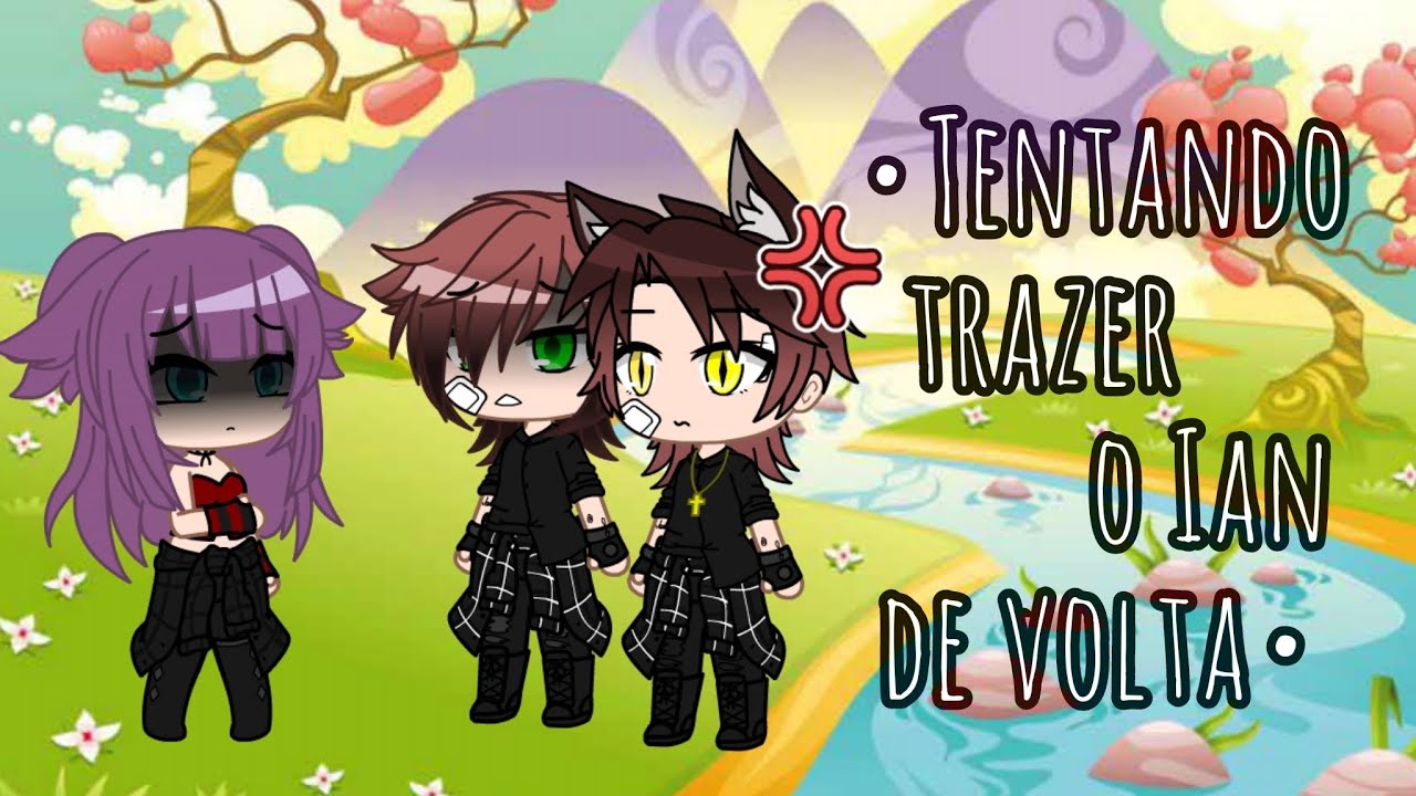 °Tentando trazer o Ian de volta°||Gacha Club - YouTube