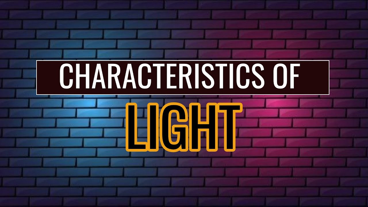 CHARACTERISTICS OF LIGHT - YouTube