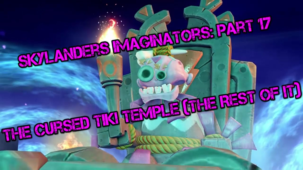 Skylanders Imaginators: Part 17 The Cursed Tiki Temple (The Rest of It ...