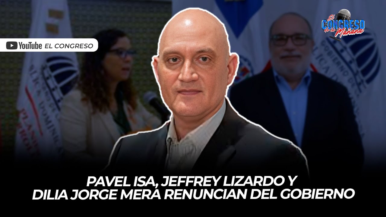 PAVEL ISA, JEFFREY LIZARDO Y DILIA JORGE MERA RENUNCIAN DEL GOBIERNO ...