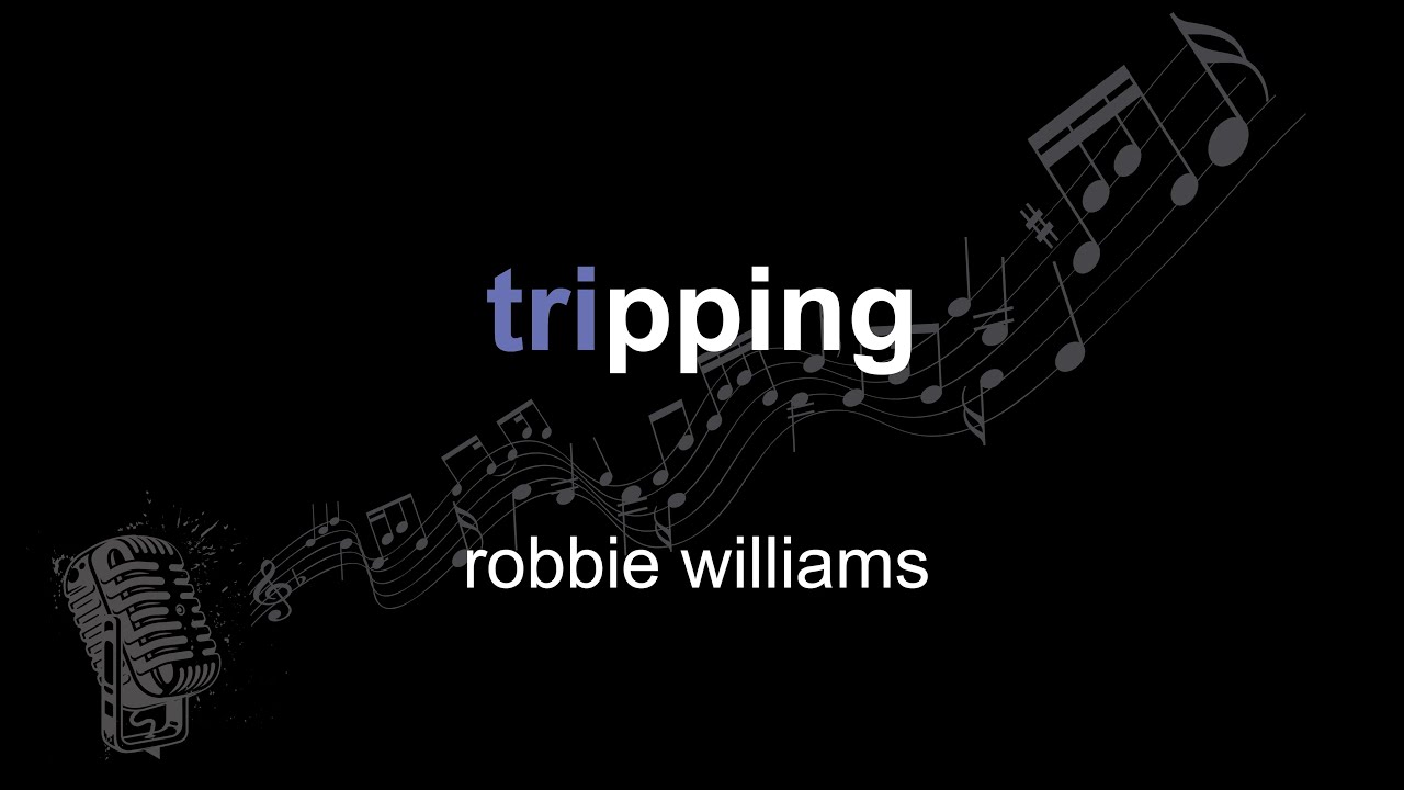 robbie williams | tripping | lyrics | paroles | letra | - YouTube