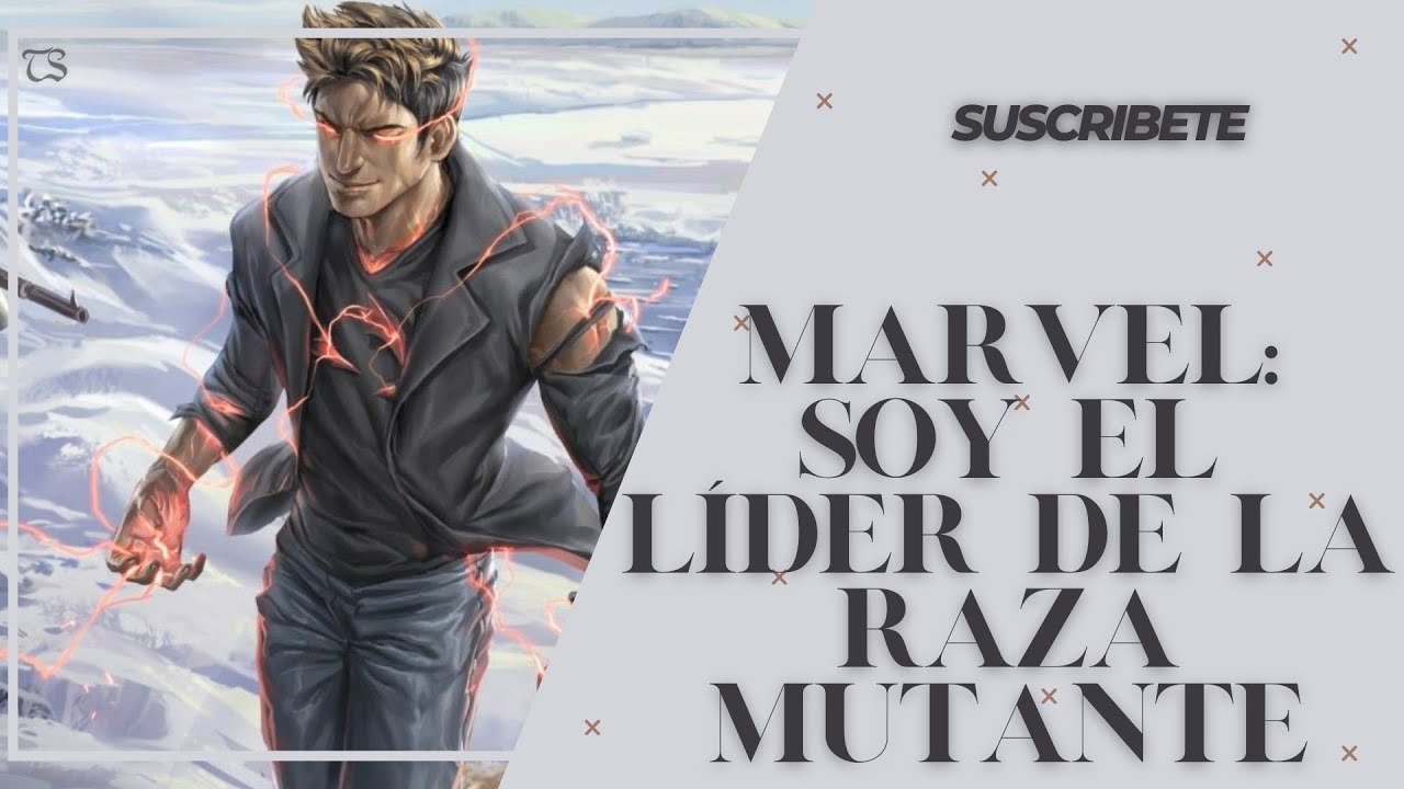 Marvel: Soy el líder de la raza mutante Capitulo: 1 al 25 - YouTube