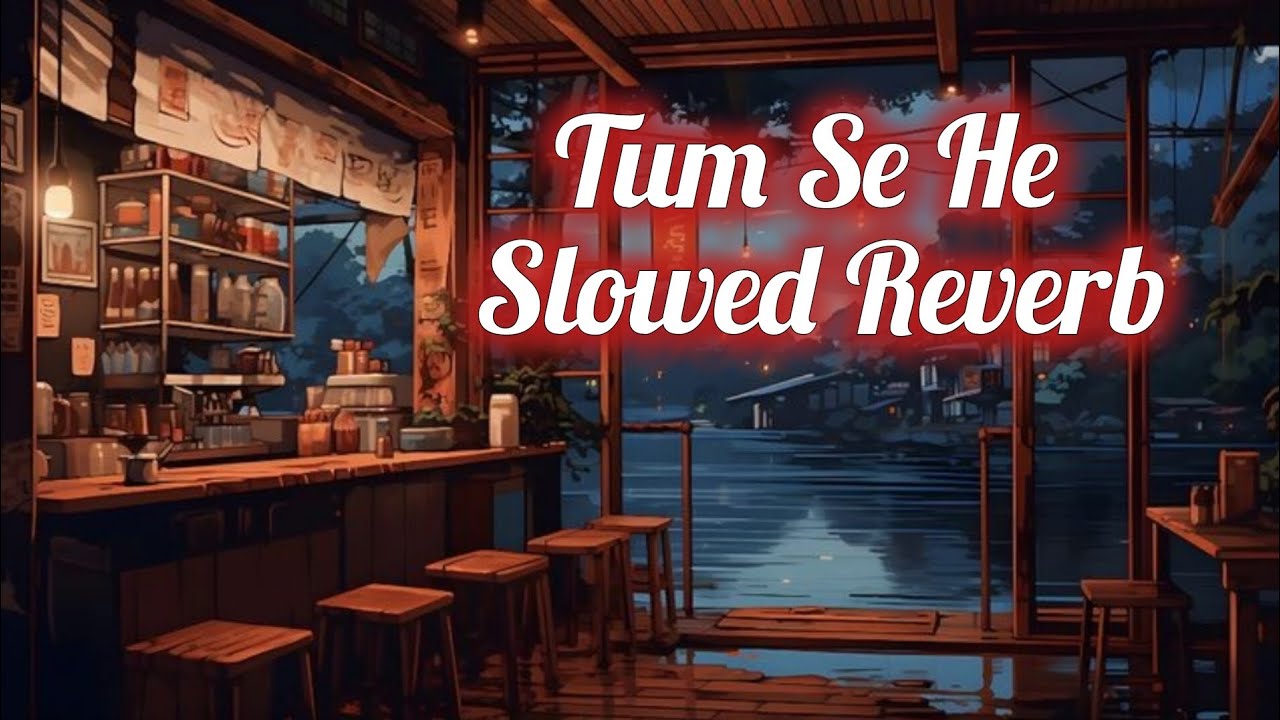 Tum se he song slowed and reverb lofi mix 🌸 #music 🎶 - YouTube