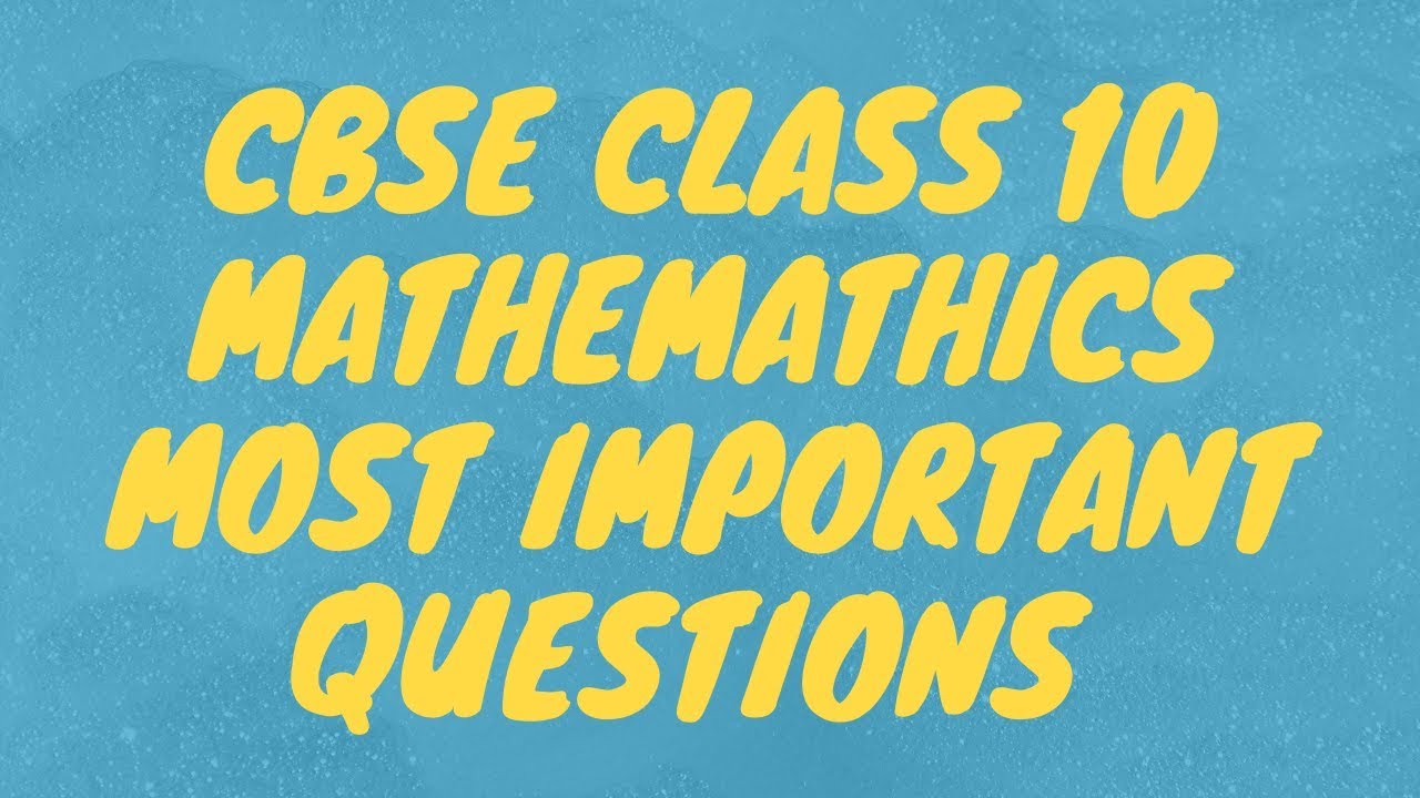 CBSE CLASS 10th MATHEMATICS MOST IMPORTANT QUESTIONS BEST WAY TO cbse-class-10th-mathematics-most-important-questions-best-way-to
