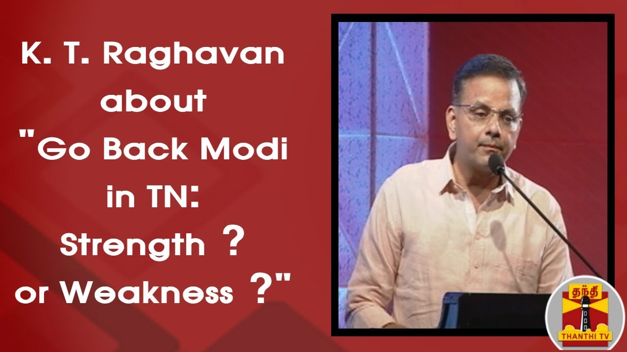 K. T. Raghavan about "Go Back Modi in TN: Strength ? or Weakness ...