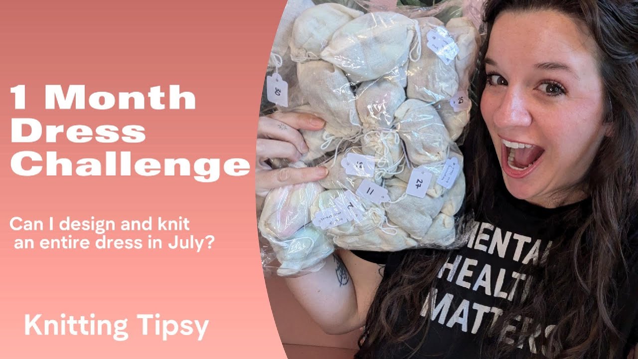 One Month Dress Challenge | Knitting Tipsy | Intro to my 1 month July ...
