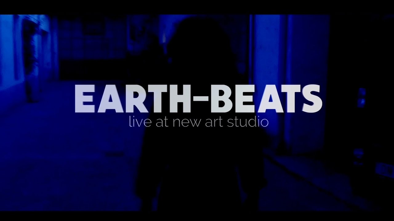 EARTH-BEATS - Live at New Art Studio (Full) - YouTube