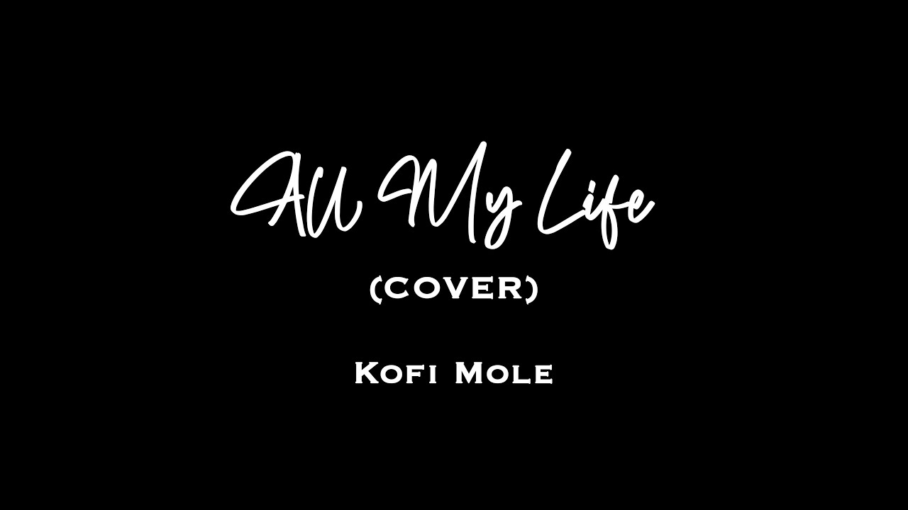 Kofi Mole - All My Life (Cover) - YouTube
