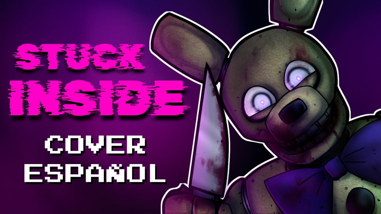 STUCK INSIDE - FNAF Cover EN ESPAÑOL LATINO By TheGraberFD - YouTube