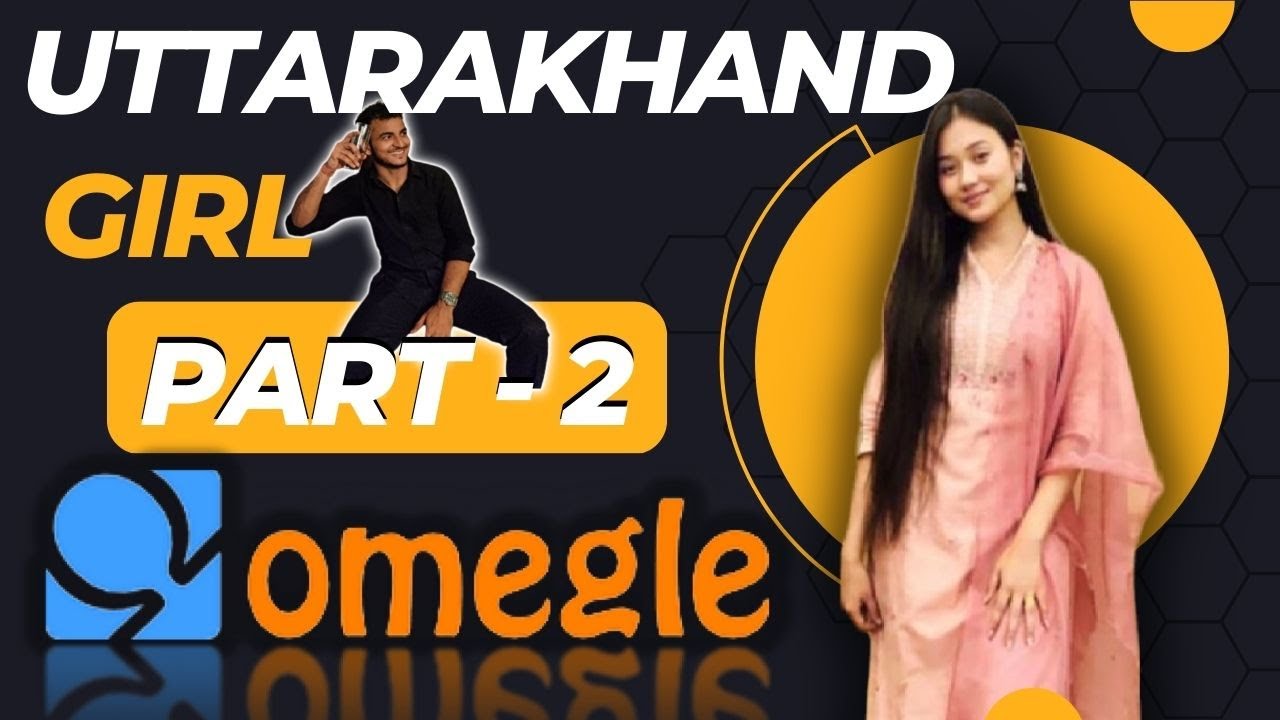 PART- 2 | Flirting with a Cute Uttarakhand Girl on Omegle | Next Level Flirting on Omegle - YouTube