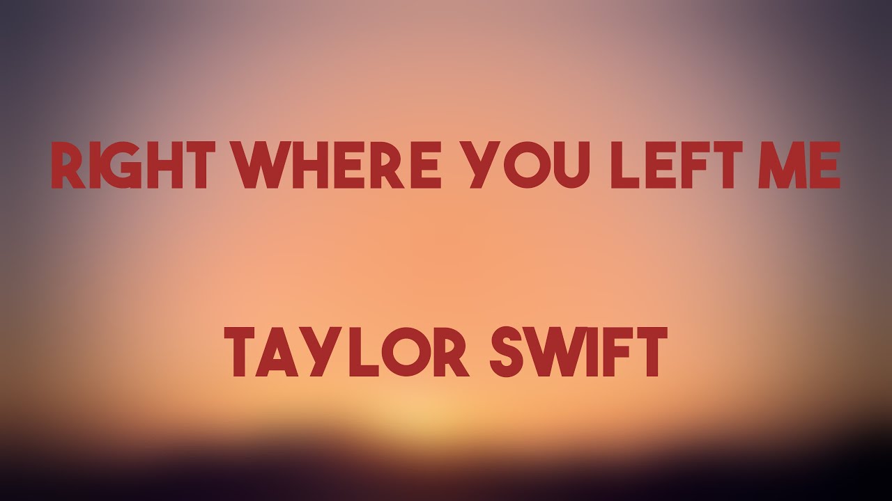 Right Where You Left Me - Taylor Swift (Lyrics) 🦑 - YouTube