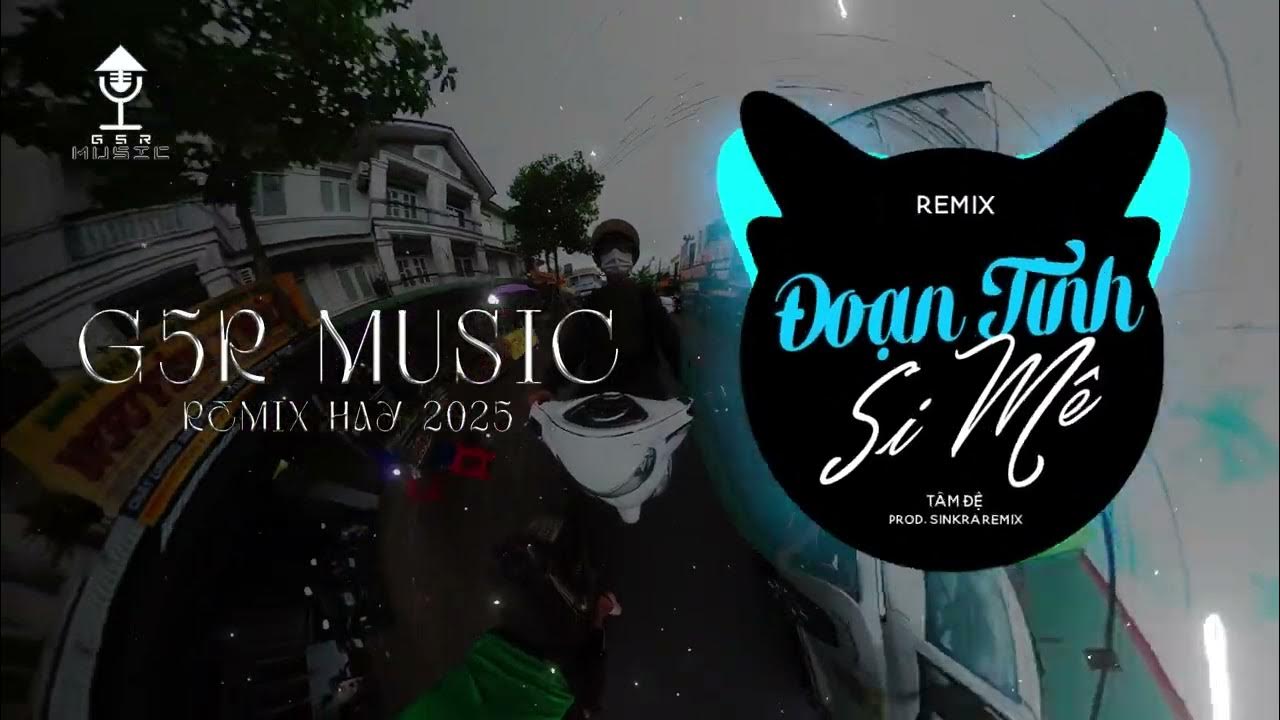 Đoạn Tình Si Mê Remix - Tâm Đệ | SinKra Remix || G5R Music Remix Hay 2025 - YouTube