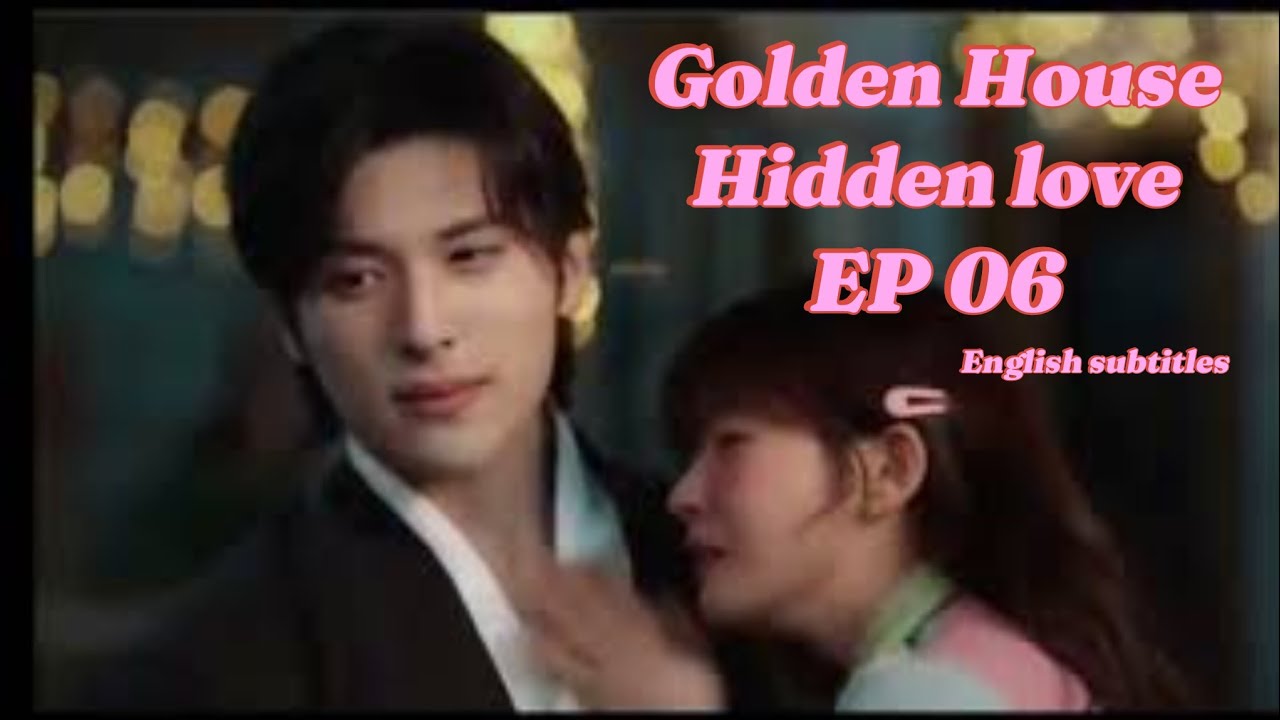 Golden house hidden love EP 06| English subtitles|Chinese drama - YouTube