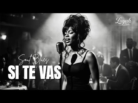 Si te vas | Spanish Soul Blues | Layah Noir
