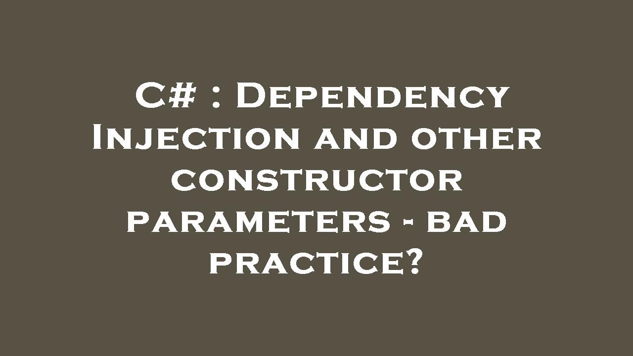 C Dependency Injection And Other Constructor Parameters Bad 5691