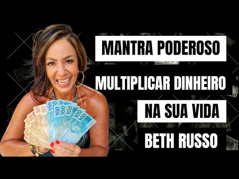 MANTRA PODEROSO PARA MULTIPLICAR DINHEIRO NA SUA VIDA | BETH RUSSO ...
