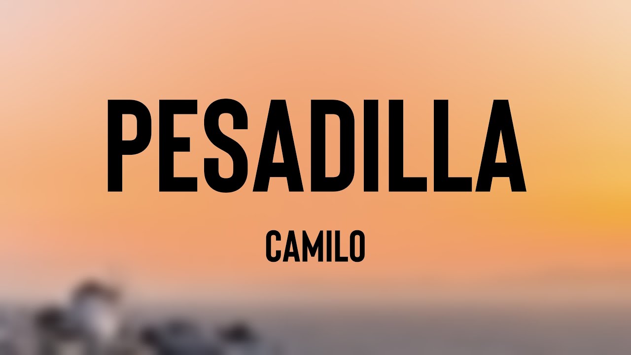 Pesadilla - Camilo {Letra} 🥂 - YouTube