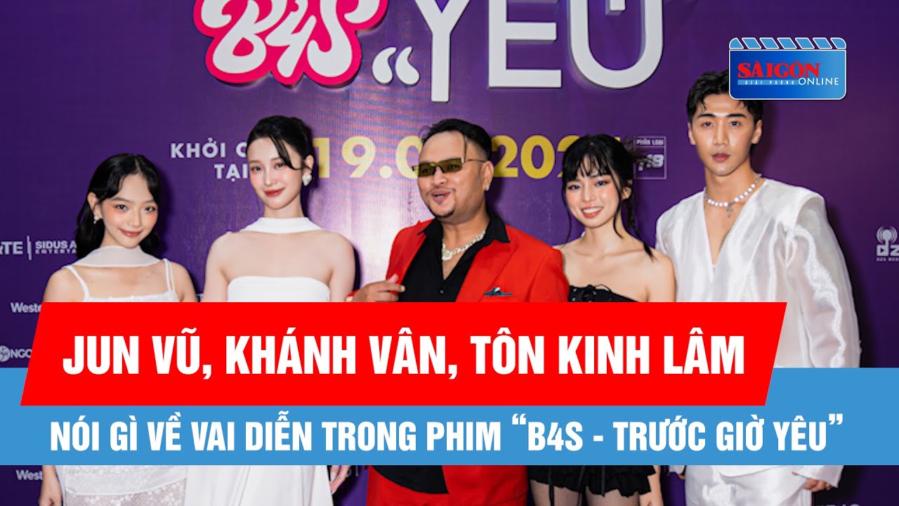 Jun Vũ, Khánh Vân, Tôn Kinh Lâm nói gì về vai diễn trong phim "B4S - Trước giờ yêu"? - YouTube