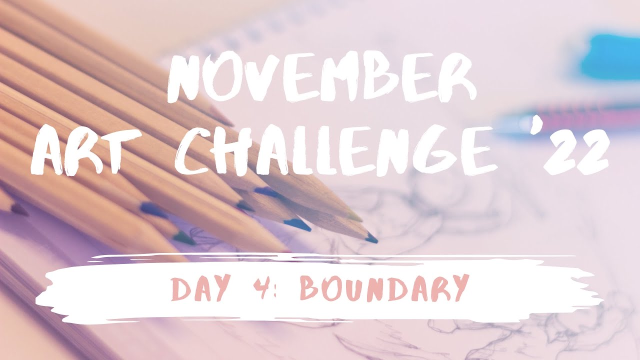 Day 4: BOUNDARY | November Art Challenge 2022 | Drawing by Prompts ...
