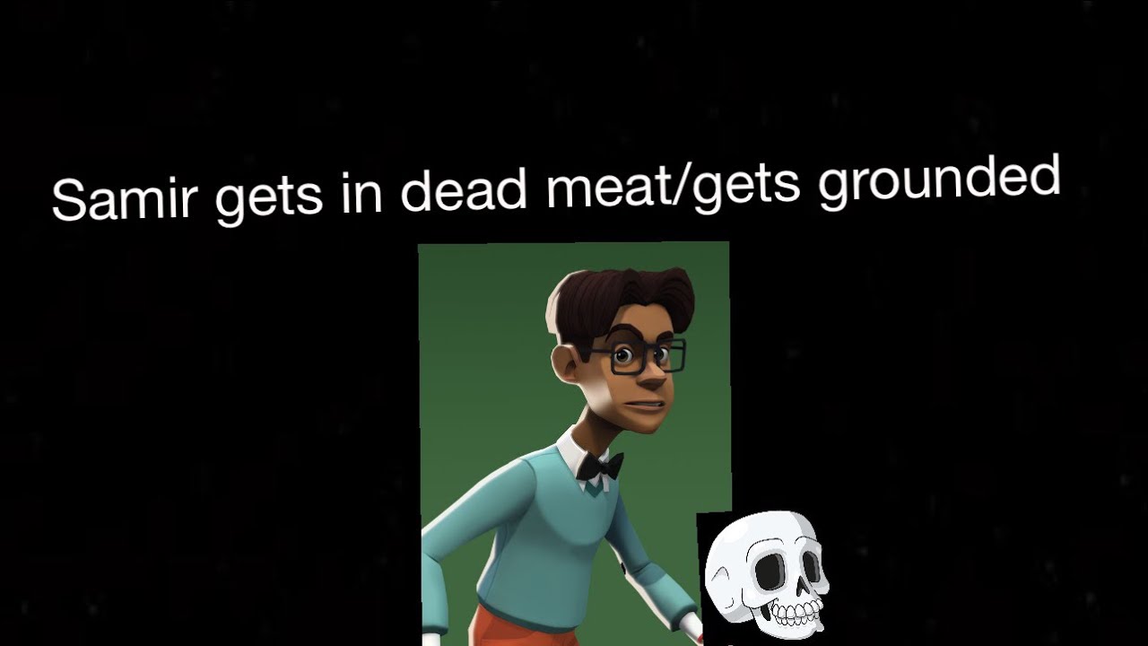 Samir Gets In Dead Meatgets Grounded Youtube