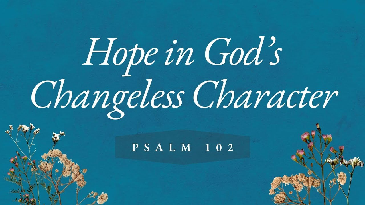 Hope in God’s Changeless Character – Psalm 102 | Pastor Diego Bulatao ...