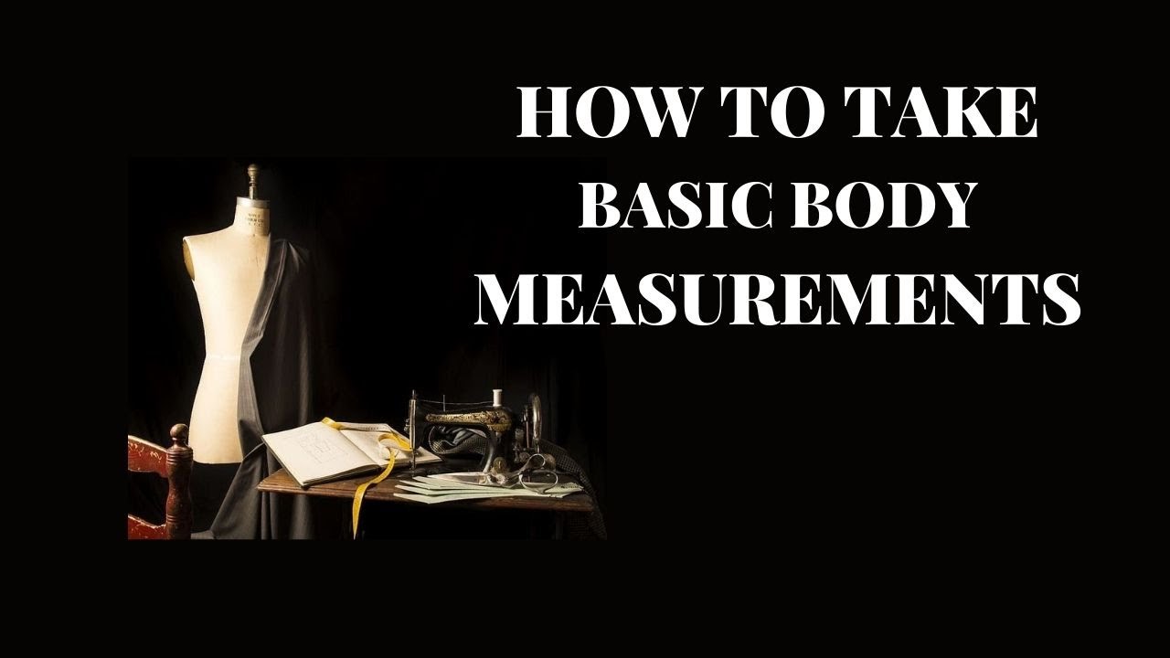 HOW TO TAKE BASIC BODY MEASUREMENTS FOR SEWING YouTube how-to-take-basic-body-measurements-for-sewing-youtube
