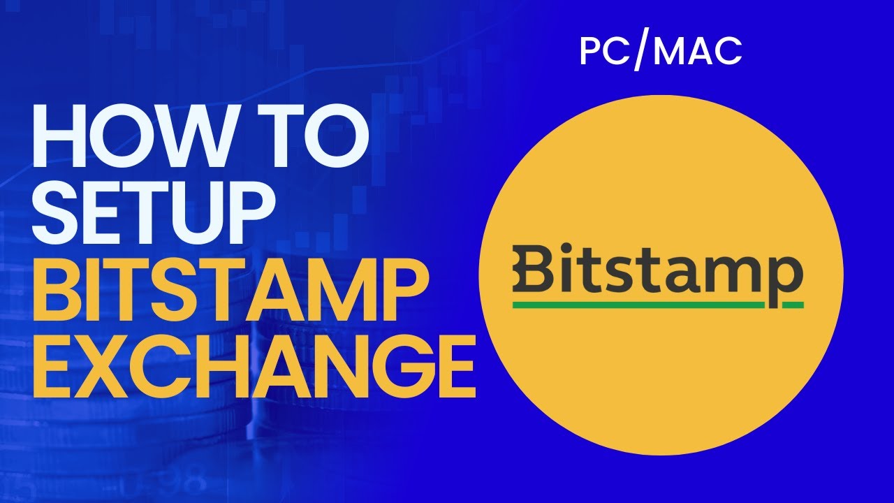 How to Setup Bitstamp Exchange Platform for PC/MAC - YouTube