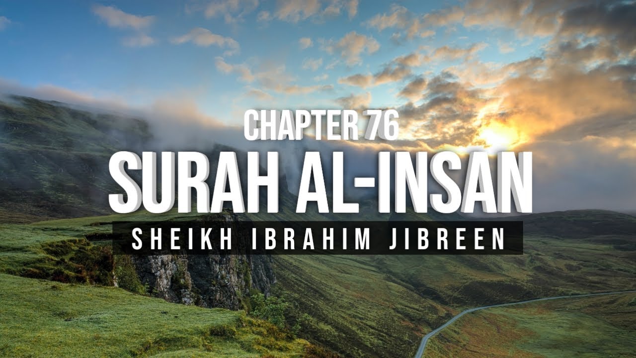 Surah Al Insan سورة الانسان Quran Chapter 76 Sheikh Ibrahim Jibreen