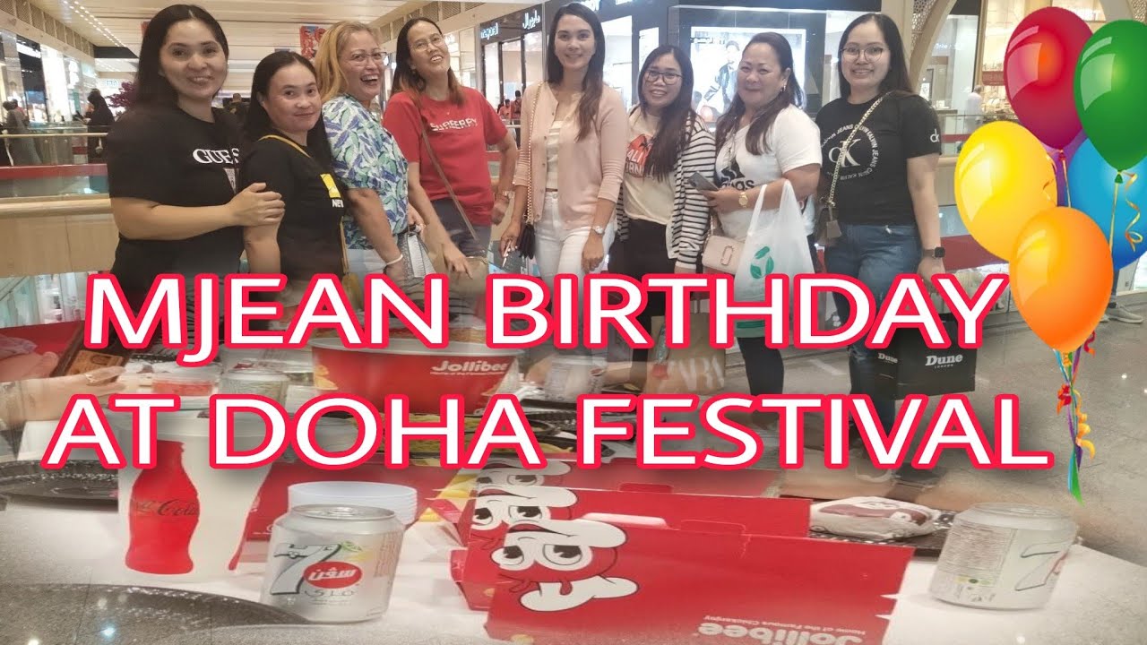 CELEBRATING MJEAN BIRTHDAY AT DOHA FESTIVAL With all my FRIENDS ...