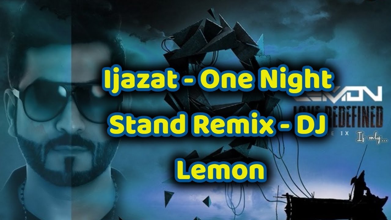 Ijazat - One Night Stand Remix- DJ Lemon - YouTube