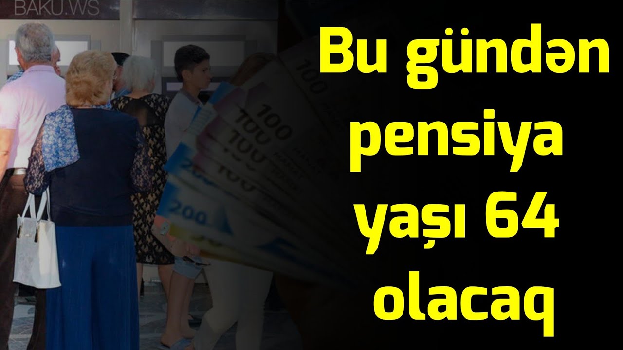 Bu gündən PENSİYA yaşı 64 olacaq. - Son Xəbərlər - YouTube