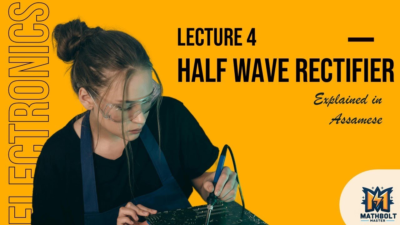 Lecture 4 - Half Wave Rectifier | Basic Electronic with Assamese ...