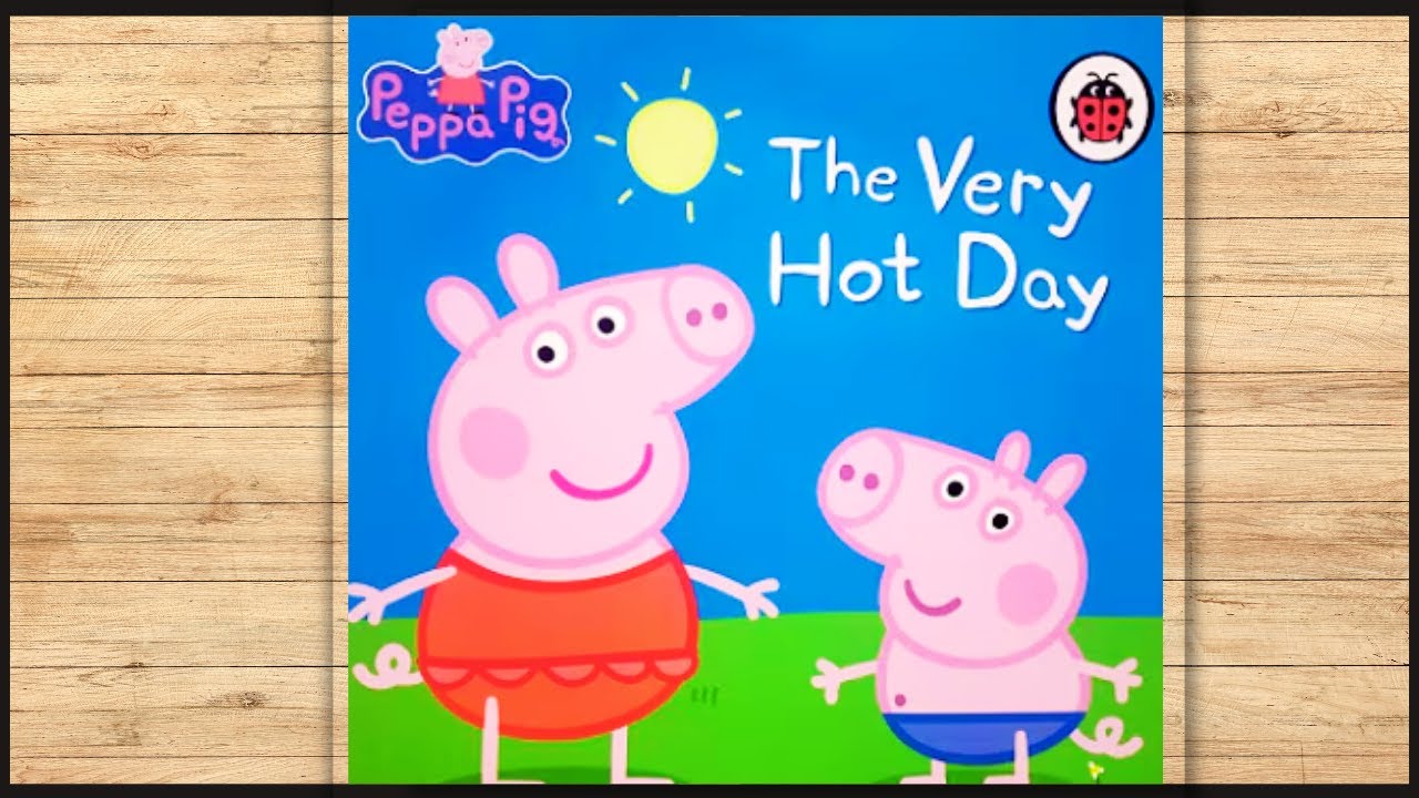 Peppa Pig | Peppa Pig Tales | The Very Hot Day | Bedtime Story for Kids ...