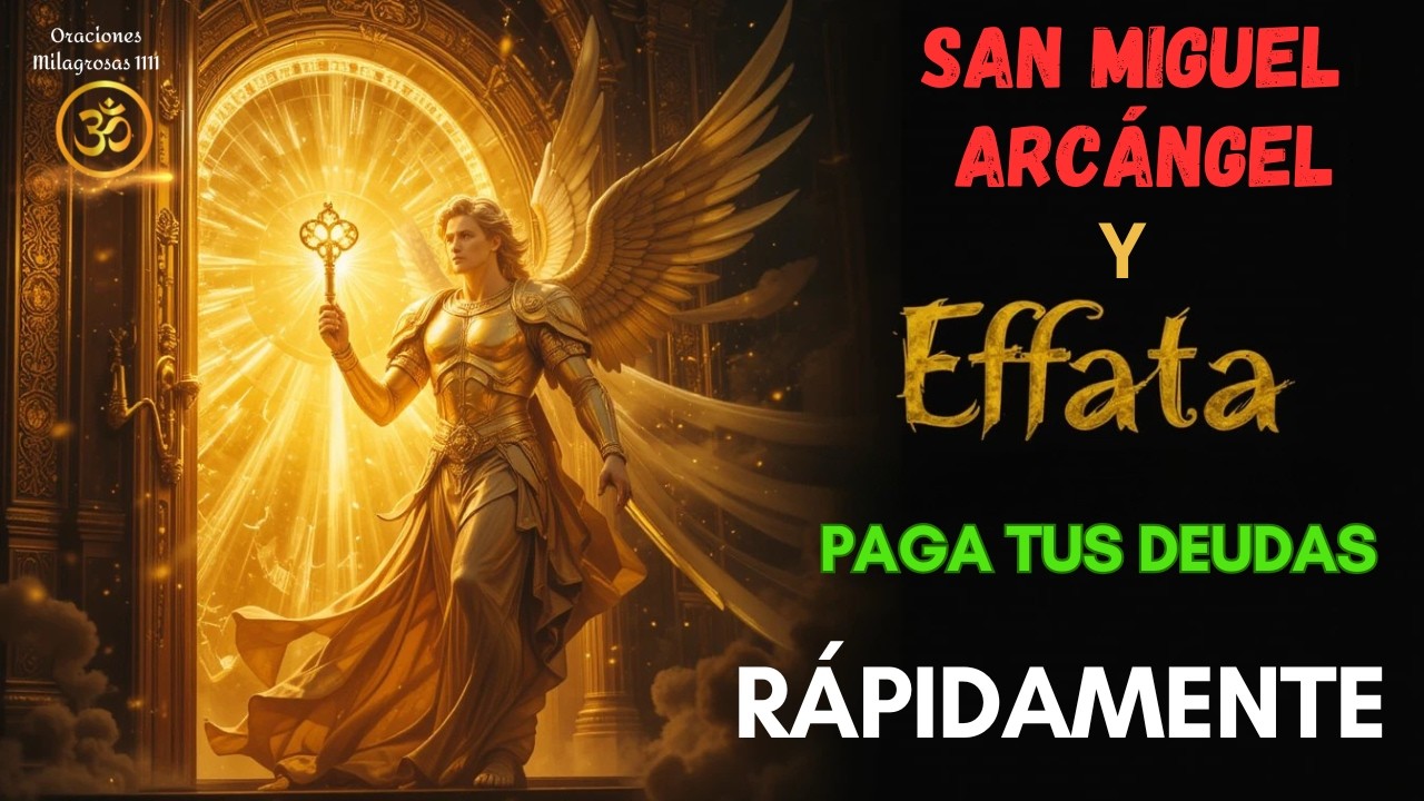 EFFATA: LA ORACIÓN MÁS FUERTE DE JESÚS Y SAN MIGUEL ARCÁNGEL - YouTube