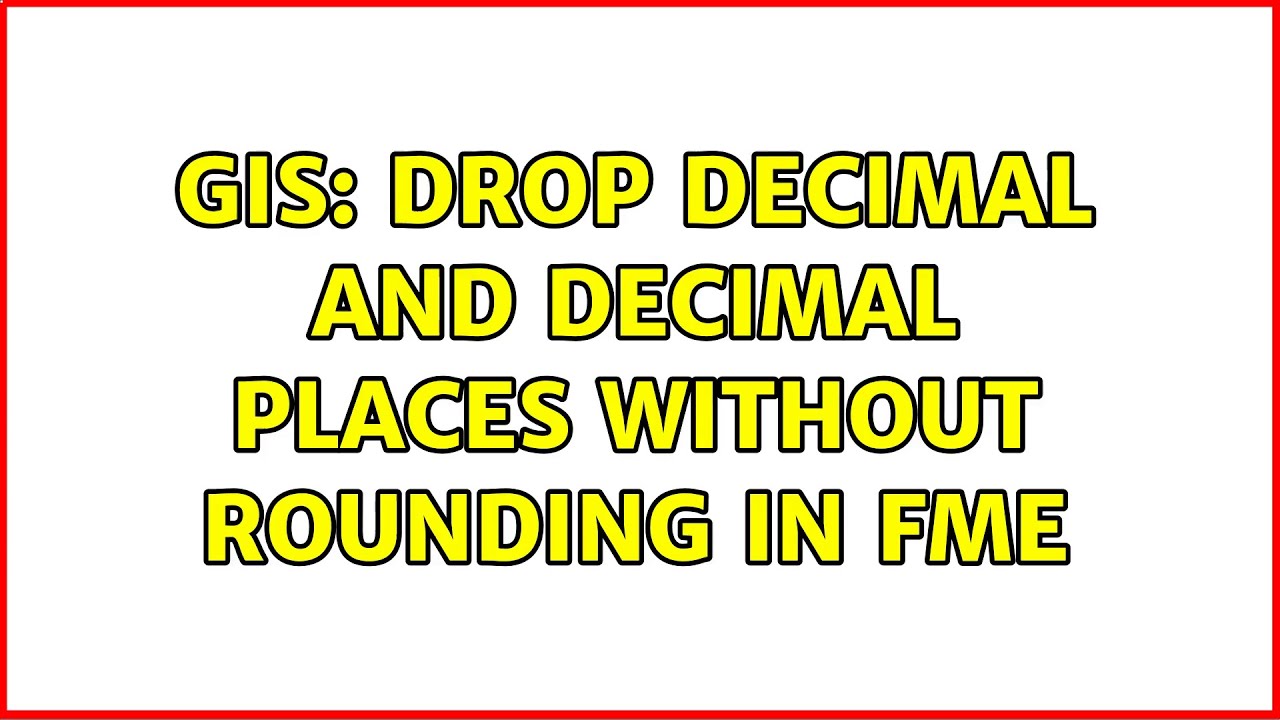 GIS Drop Decimal And Decimal Places Without Rounding In FME 3 GIS Drop Decimal And Decimal Places Without Rounding In FME 3