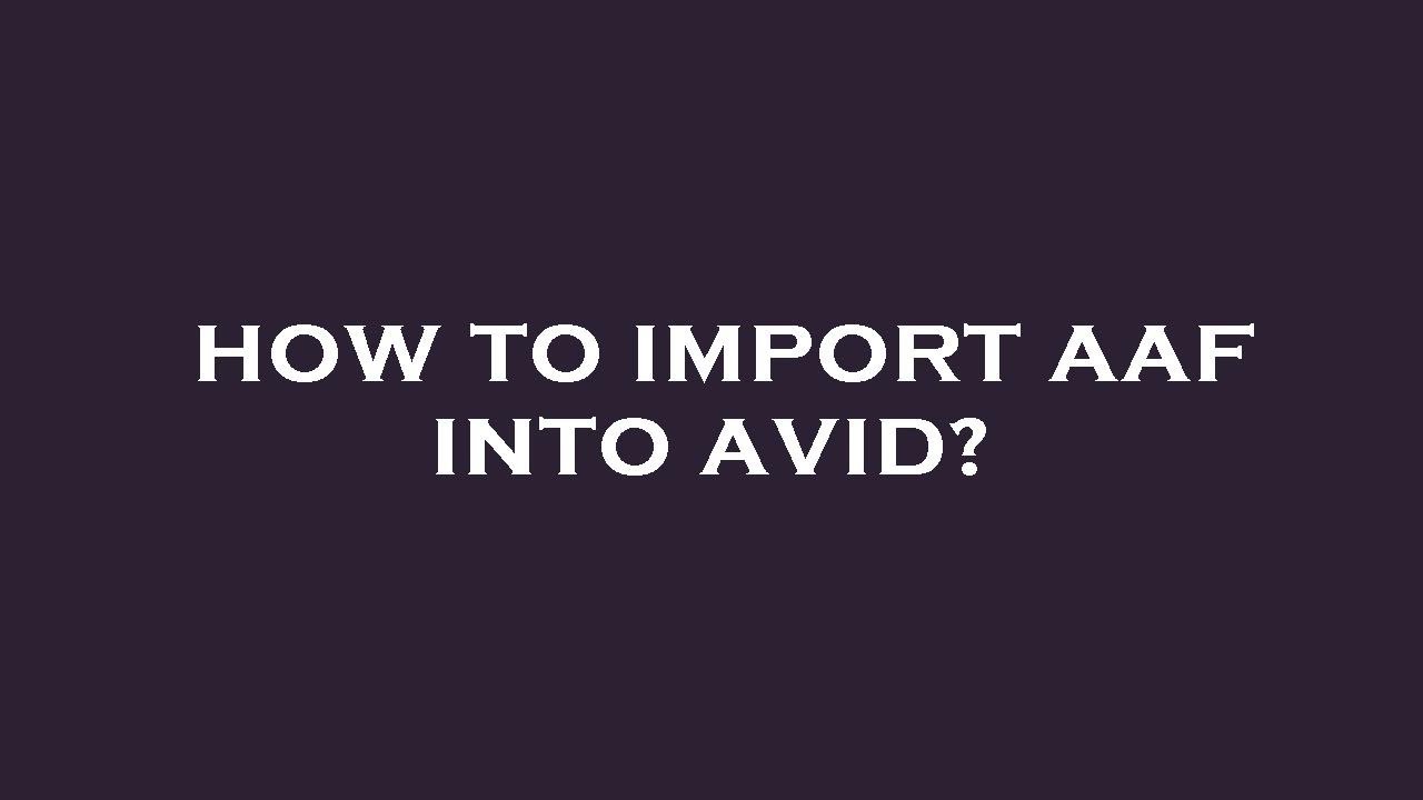 How to import aaf into avid? - YouTube