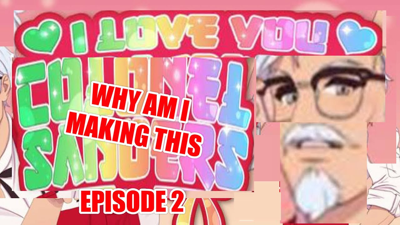 Why Are We Still Doing This Kfc Dating Simulator Youtube
