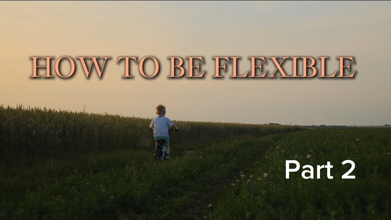 HOW TO BE FLEXIBLE - PART 2 - YouTube