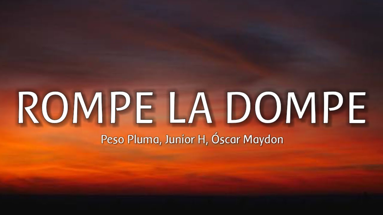 Peso Pluma, Junior H, Óscar Maydon, Alexis fierro - Rompe La Dompe ...
