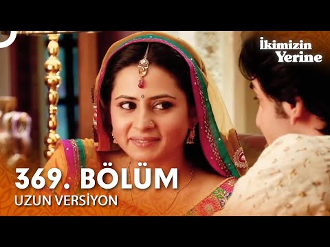 İkimizin Yerine Hint Dizisi 369. Bölüm (Uzun Versiyon)