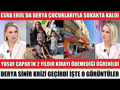 ESRA EROL'DA DERYA ÇAPAR 2 ÇOCUĞU İLE BİRLİKTE SOKAĞA ATILDI SİNİR KRİZİ GEÇİRDİ YUSUF ÇAPAR ŞOK