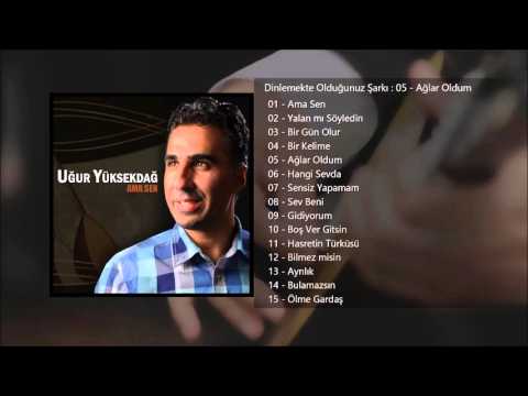 Uğur Yüksekdağ - Ağlar Oldum