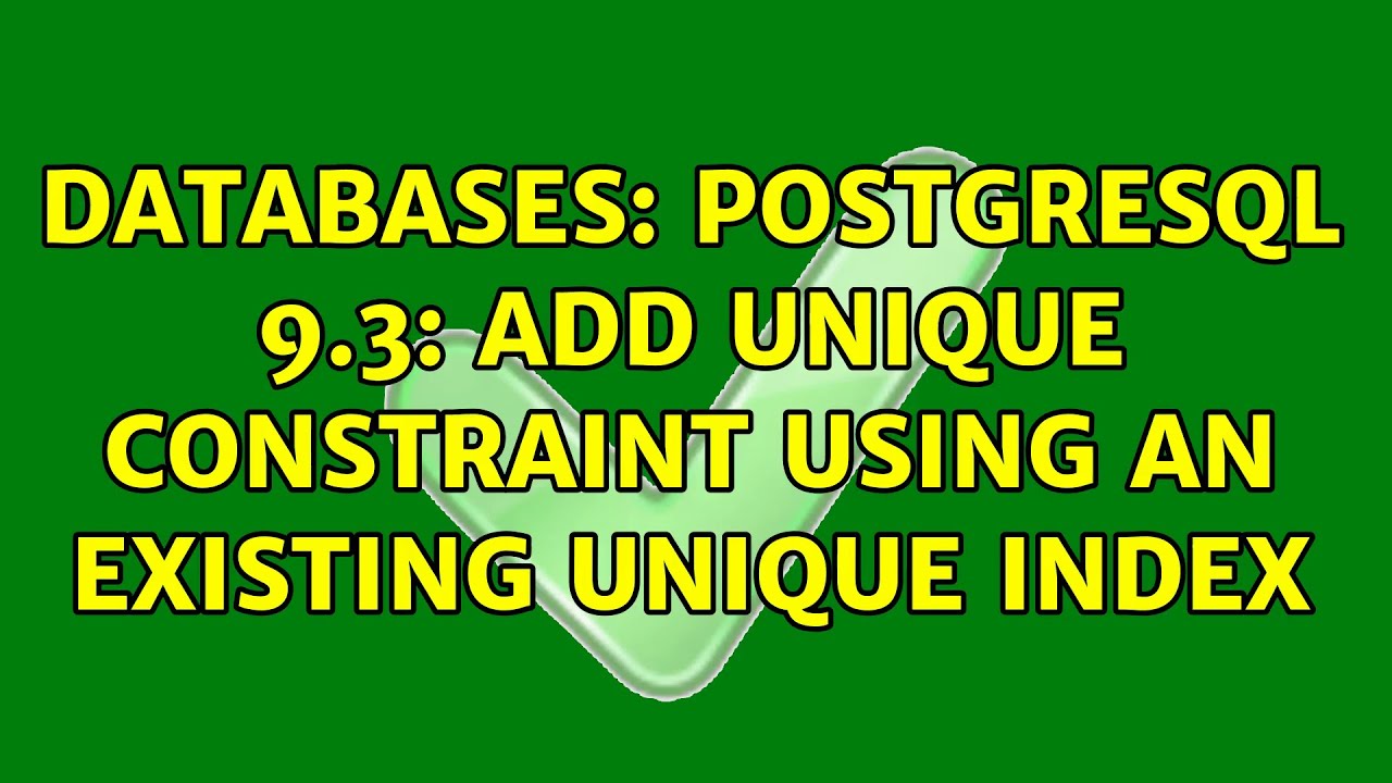 Databases Postgresql 93 Add Unique Constraint Using An Existing Unique Index Youtube