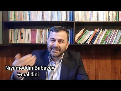 Əməl dini | Niyaməddin Babayev