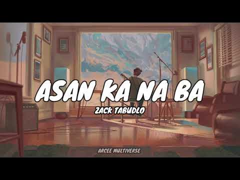 Asan Ka Na Ba (Lyrics) - Zack Tabudlo - YouTube