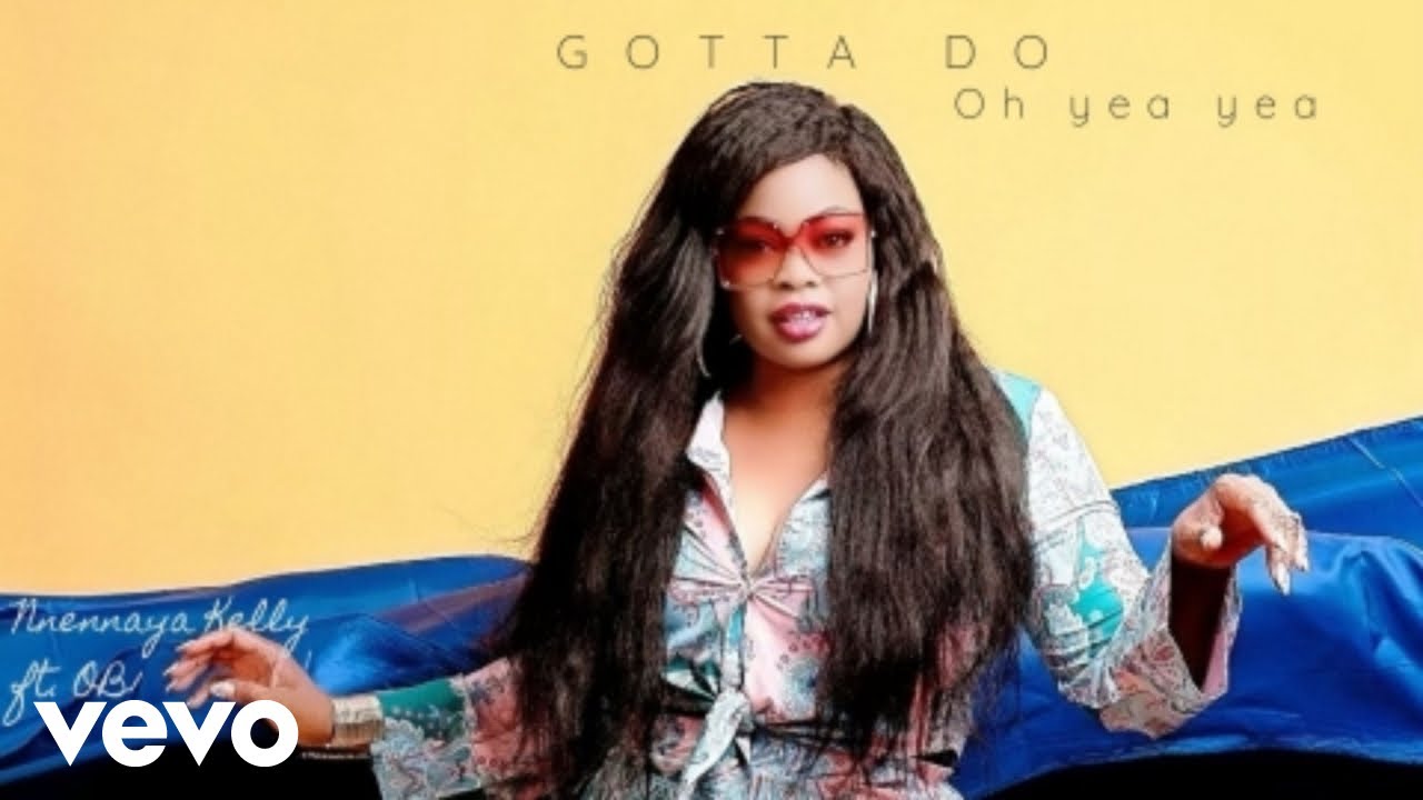 Nnennaya Kelly - GOTTA DO (Oh Yea Yea) - YouTube