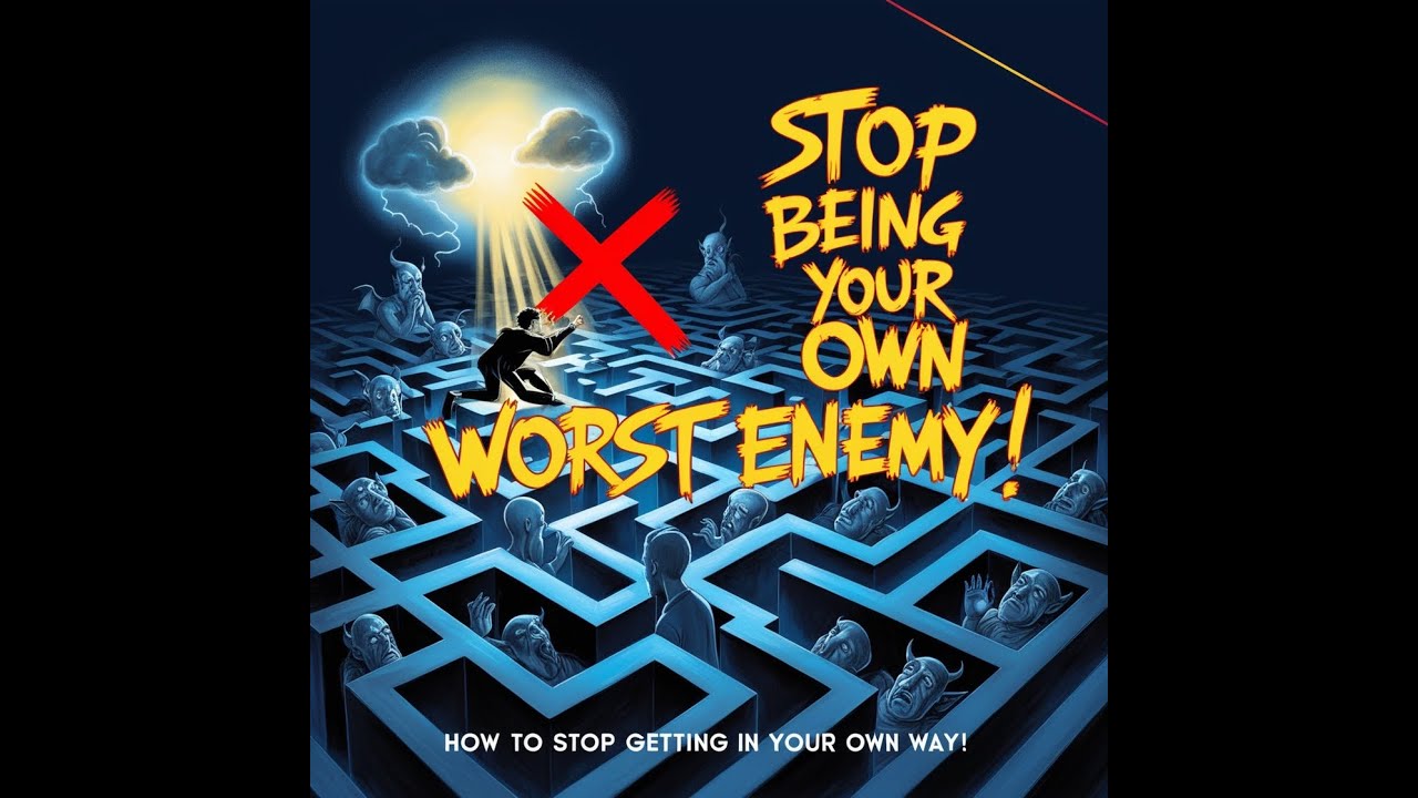 Stop Being Your Own Worst Enemy! | How to Stop Getting in Your Own Way ...