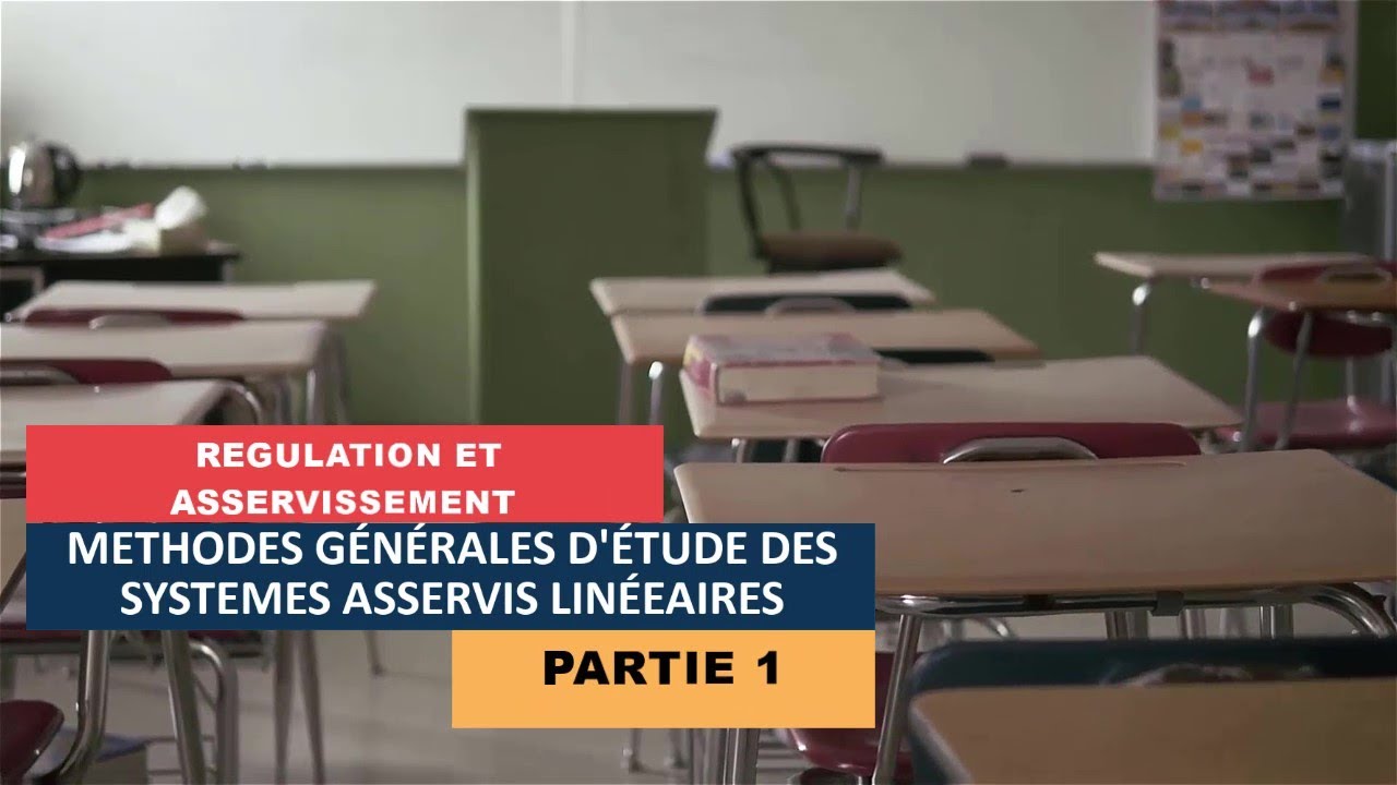 RÉGULATION ET ASSERVISSEMENT - MÉTHODES GÉNÉRALES D'ÉTUDE DES SYSTÈMES ...