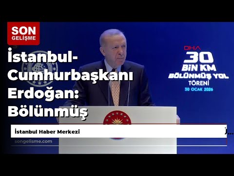 İstanbul- Cumhurbaşkanı Erdoğan: Bölünmüş yollarımızın, 30 bininci kilometresini hizmete almak üz...